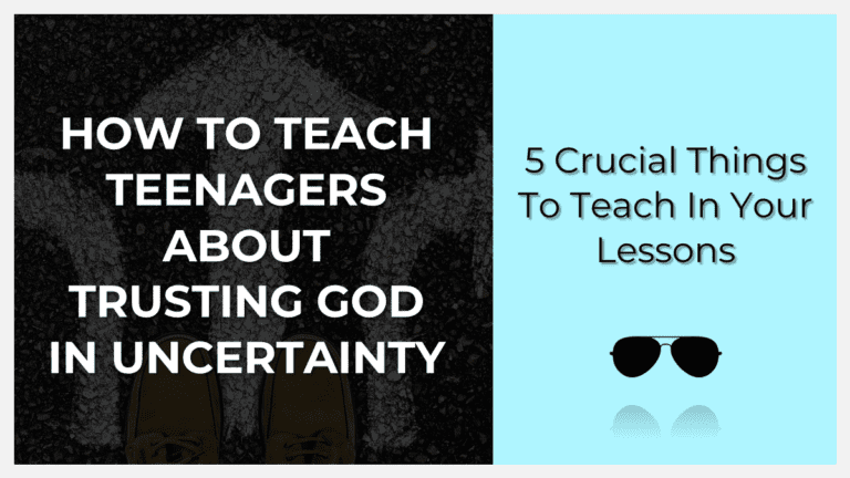 How to Teach Teenagers About Trusting God in Uncertainty