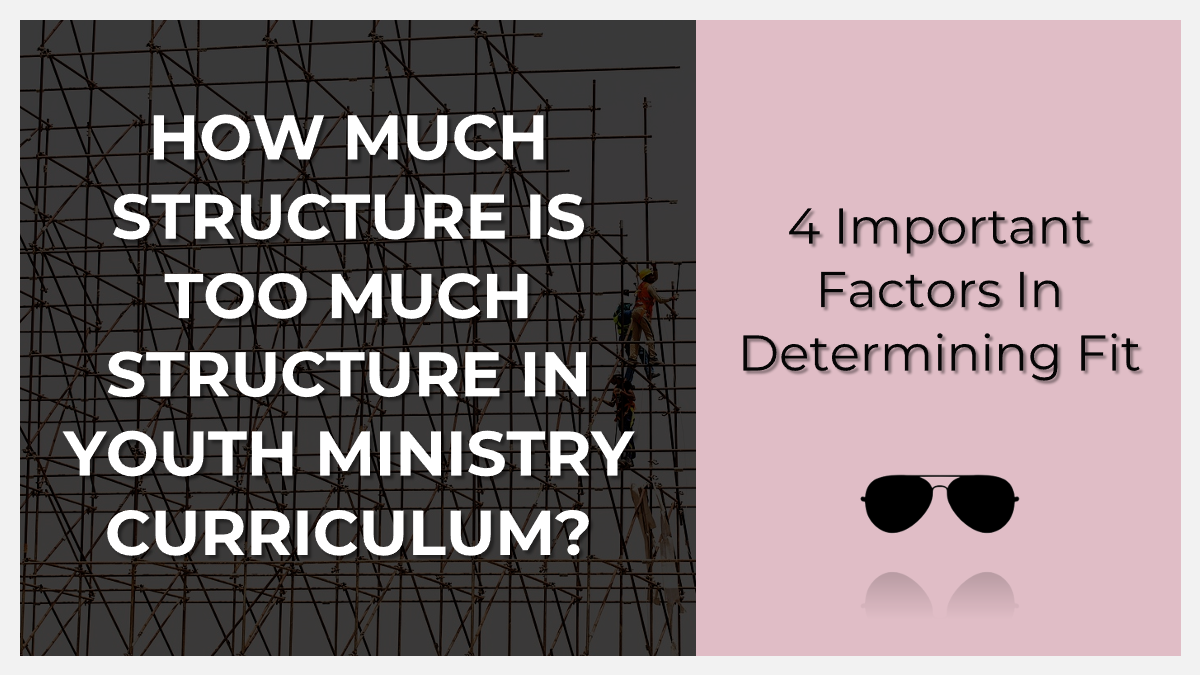 How Much Structure is Too Much in Youth Ministry Curriculum?