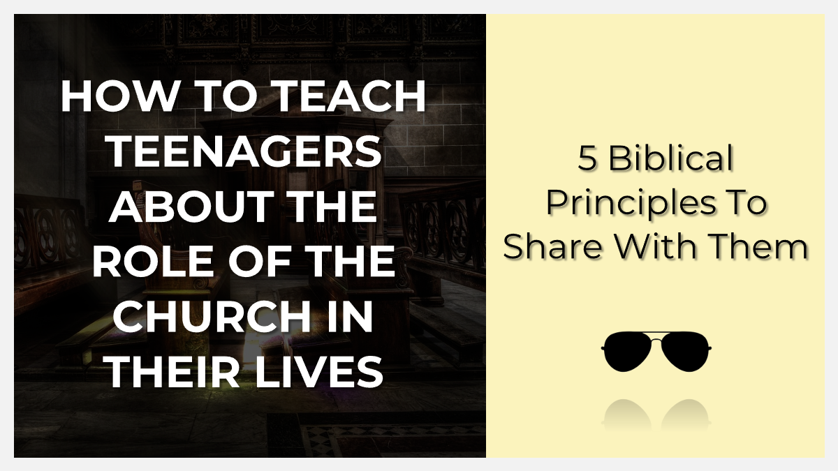 How To Teach Teenagers The Role Of Church In Their Lives