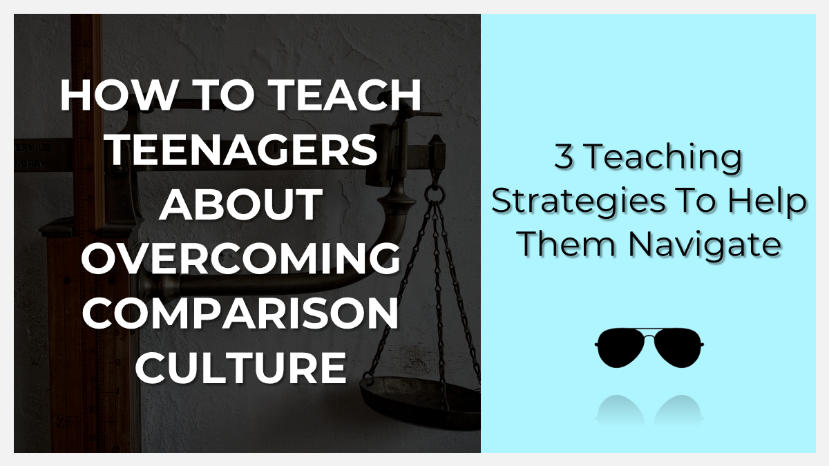 How To Teach Teenagers About Overcoming Comparison Culture | G Shades ...